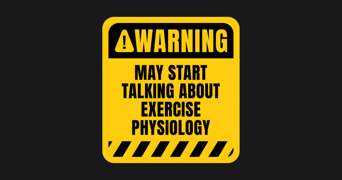 Exercise Physiology Funny Warning Sign - Exercise Physiology - T-Shirt ...