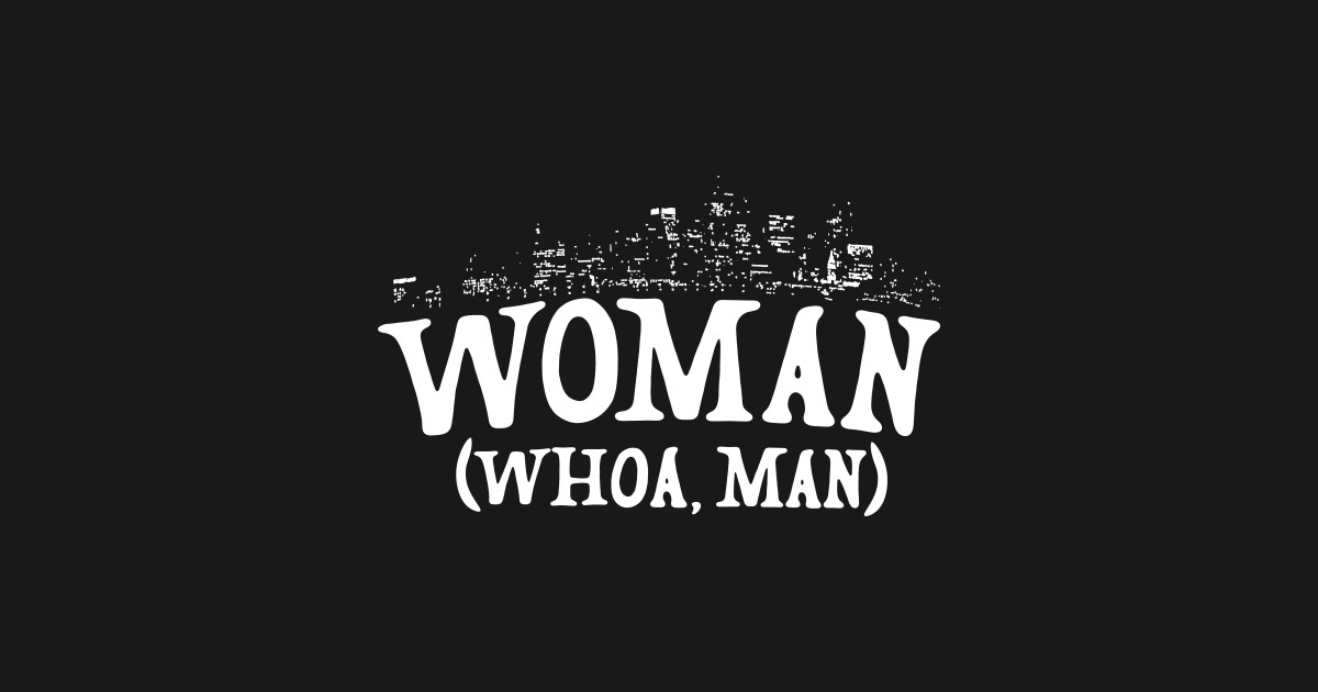 Woman - Whoa, Man - So I Married An Axe Murderer - T-Shirt | TeePublic