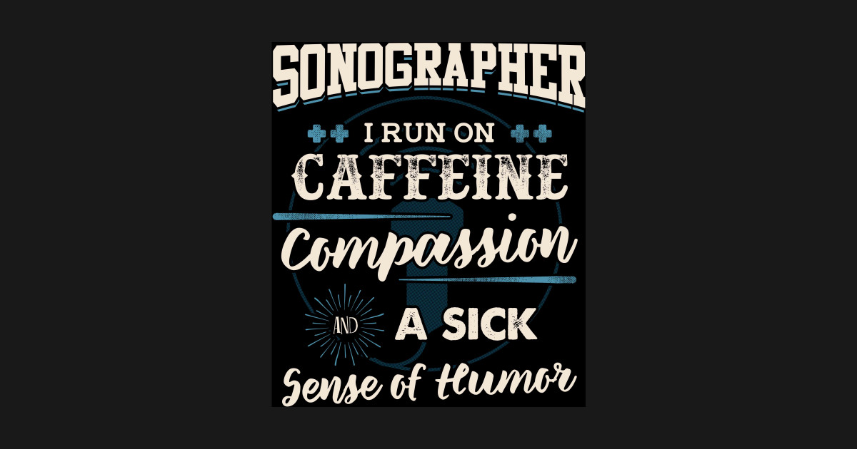 Sonographer I Run on Caffeine And Humor T Shirt - Ultrasound ...