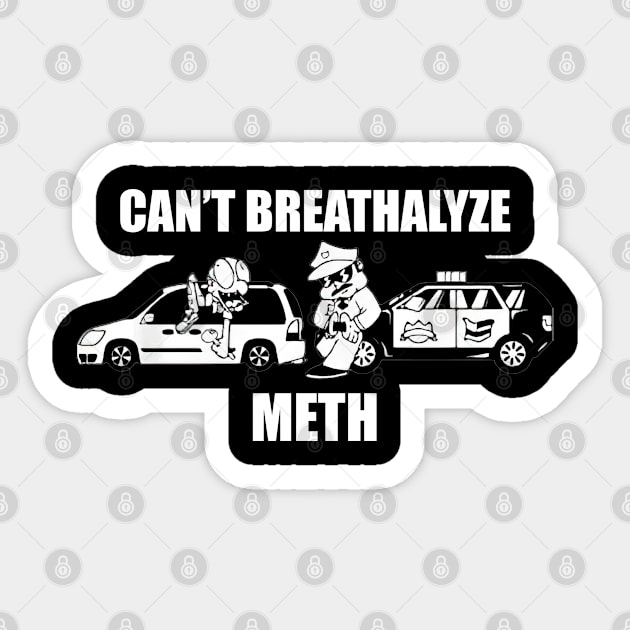 Can’t breathalyze meth - Cant Breathalyze Meth - Sticker | TeePublic