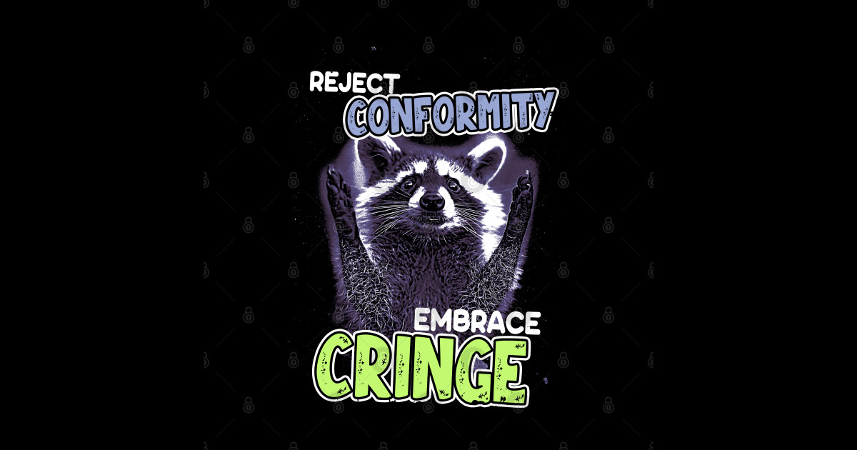 Embrace Cringe - Funny Raccoon Meme - Raccoon Meme - Sticker | TeePublic