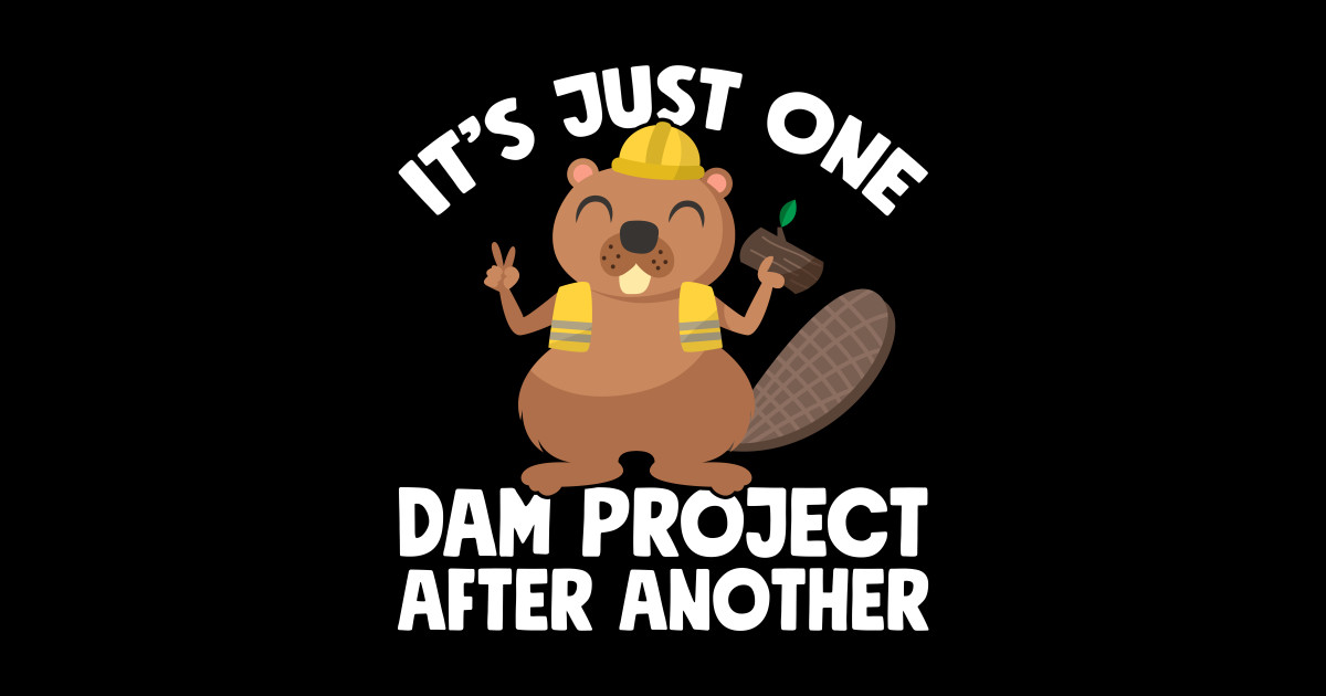 It's just one dam project after another - Worker - Magnet | TeePublic