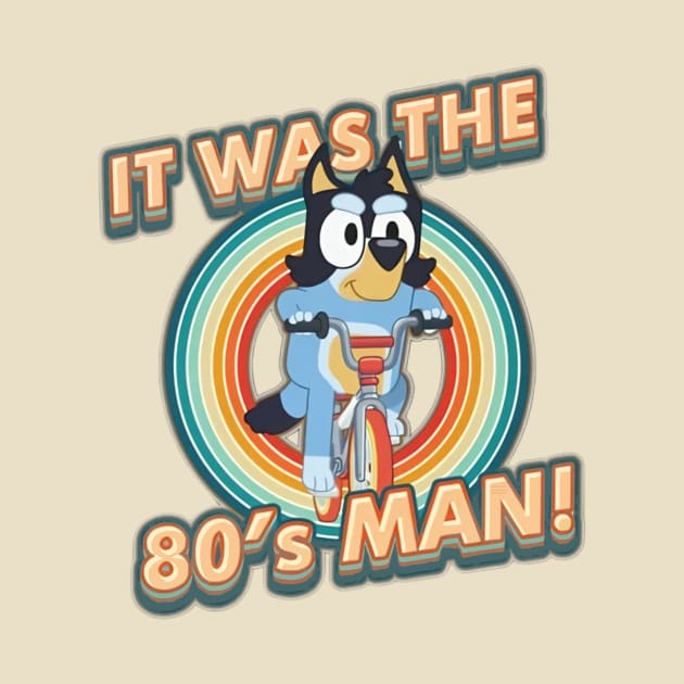 It was the 80s Man Bluey - vintage - Bluey - T-Shirt | TeePublic
