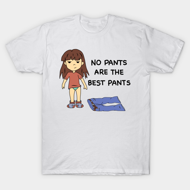 No Pants Are The Best Pants - No Pants - T-Shirt | TeePublic