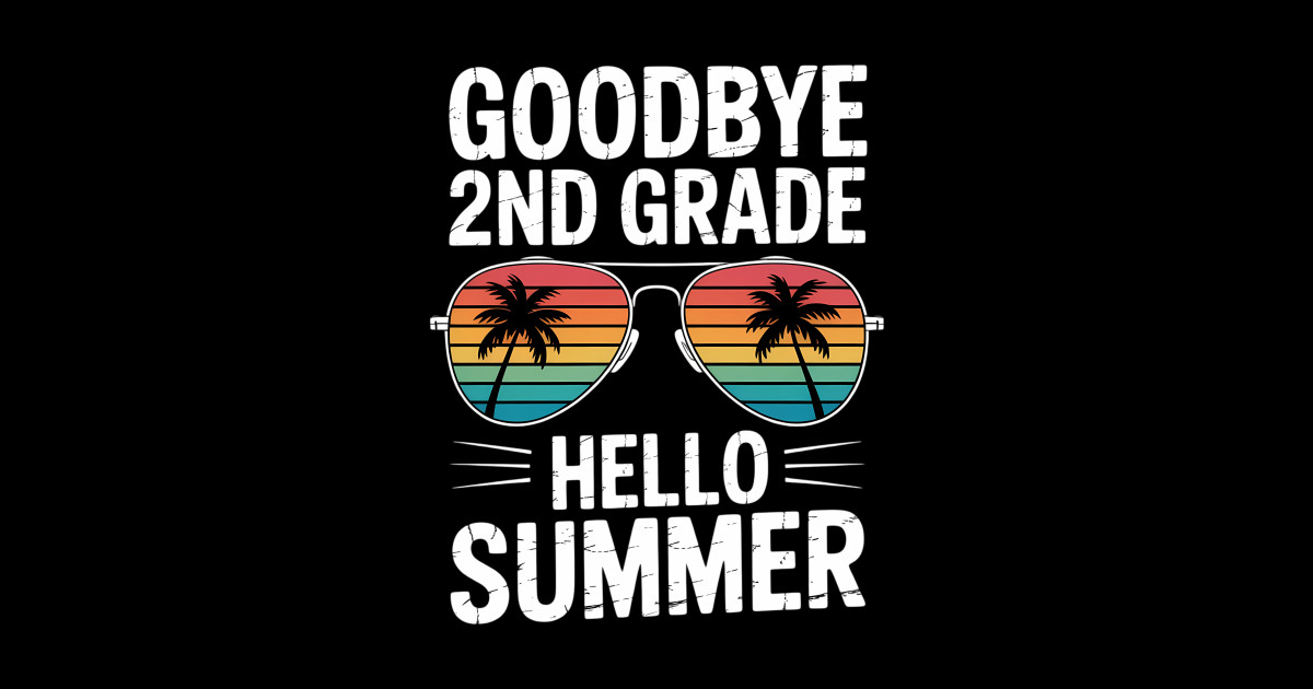 Goodbye 2nd Grade Hello Summer Sunglasses Last Day Of School ...