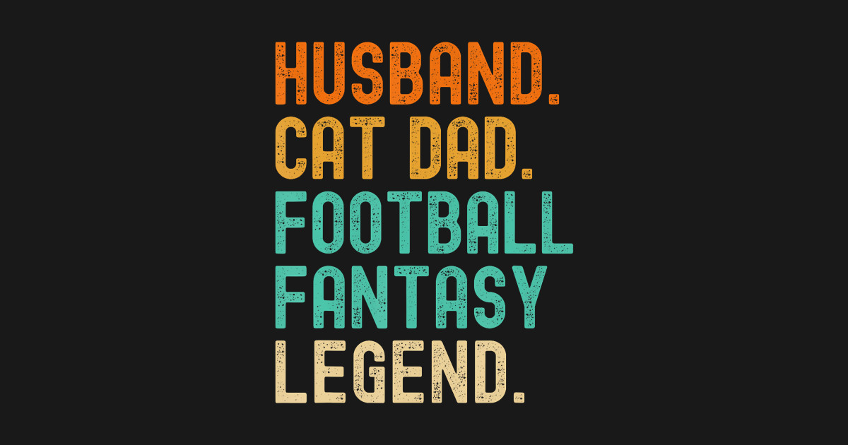Husband Cat Dad Fantasy Football Legend - Husband Cat Dad - T-Shirt ...