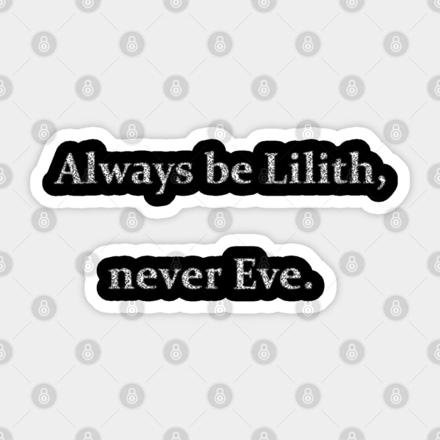 always be lilith never eve. - Always Be Lilith Never Eve - Sticker ...