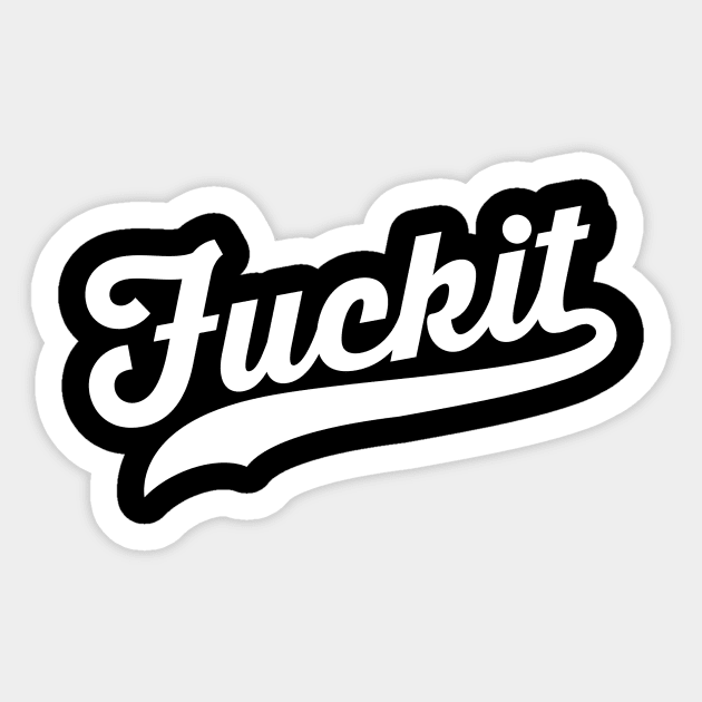 F*CK IT!! - Fuck It - Sticker | TeePublic