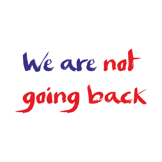 Kamala Harris Quotes. We are not going back. - Kamala Harris - T-Shirt ...