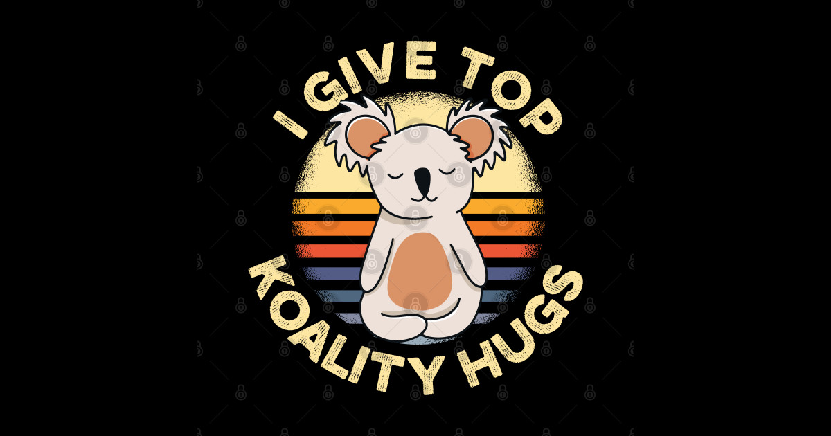 I Give Top Koality Hugs for Koala Bear Pun Lover - I Give Top Koality ...