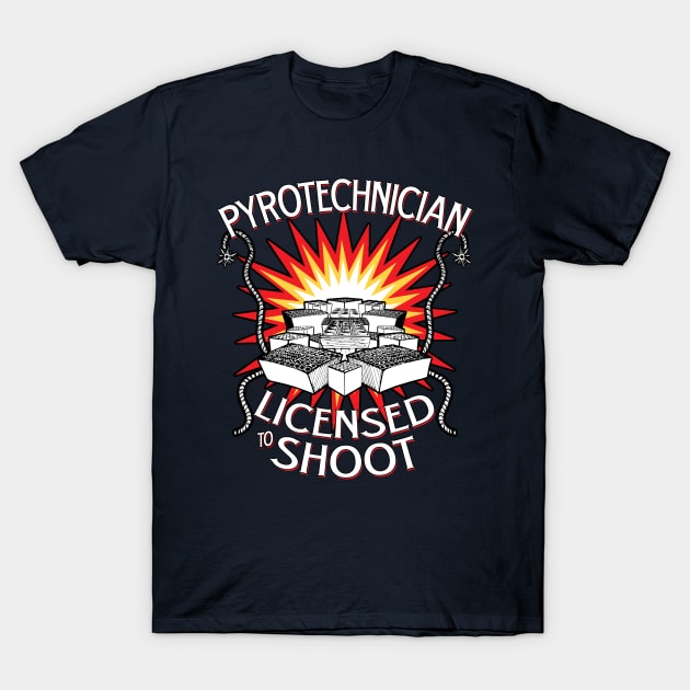 Pyrotechnician Licensed To Shoot - Fireworks - T-Shirt | TeePublic