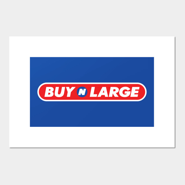 Buy N Large - Buy N Large - Posters and Art Prints | TeePublic