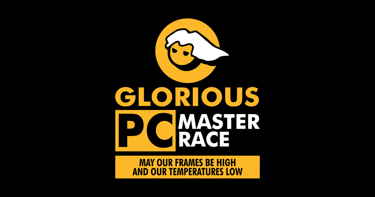 Glorious PC Gaming Master Race - Glorious Pc Gaming Master Race ...