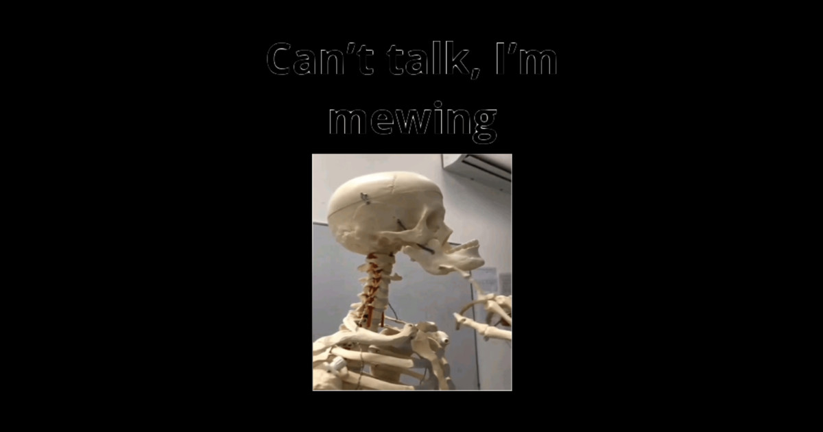 Can't talk I'm mewing meme looksmax skeleton quote funny - Meme ...