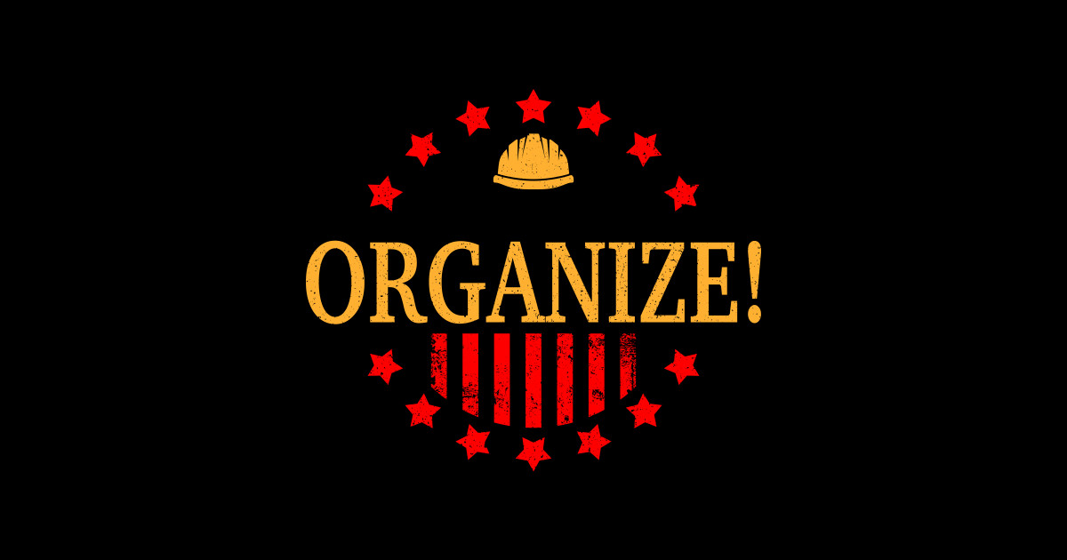 Don't Mourn ORGANIZE! - Union Strong - Posters and Art Prints | TeePublic