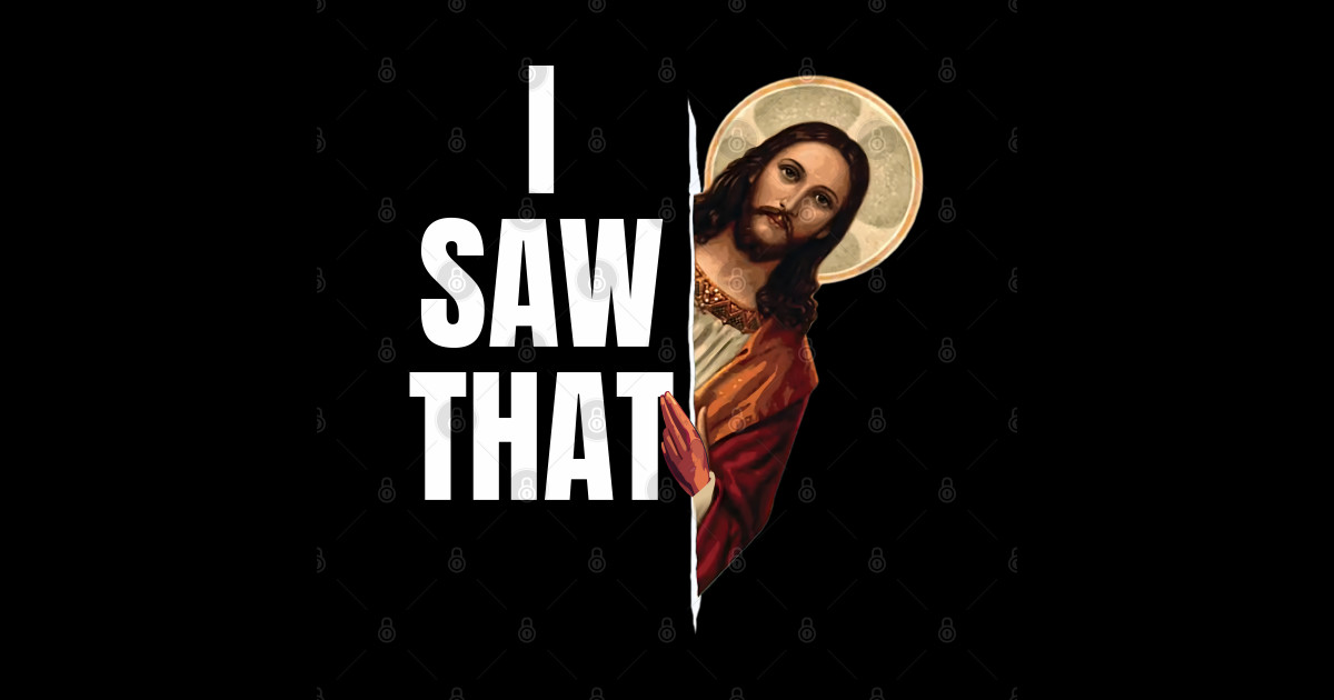 Funny Peeking Jesus Meme | Witty Christian Humor | I Saw That - I Saw ...