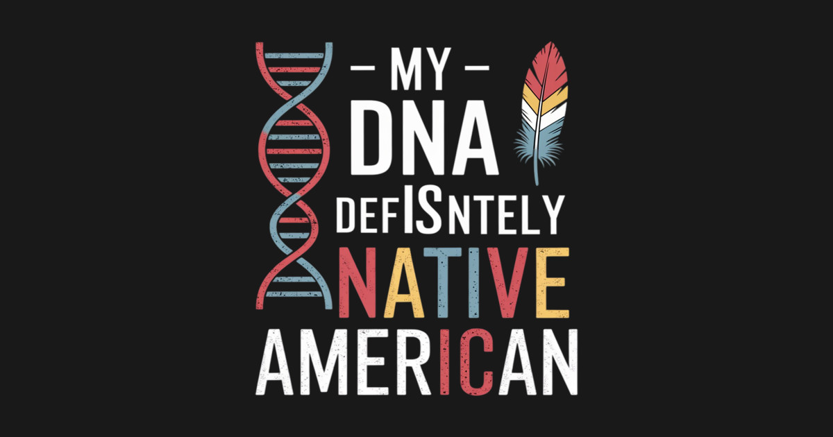 Definitely Native American - DNA Indian Indigenous Veteran - Definitely ...