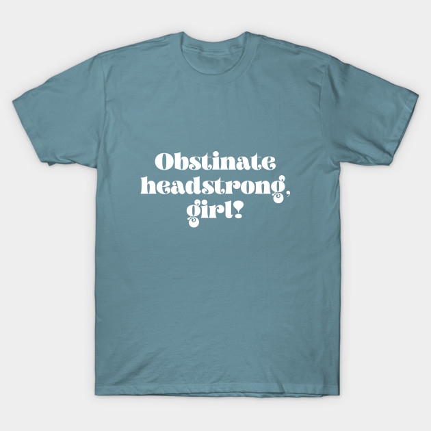 Retro Obstinate headstrong girl! - Obstinate Headstrong Girl - T-Shirt ...