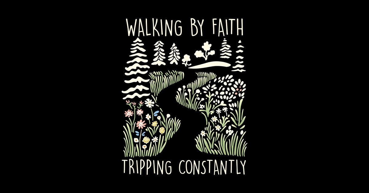 Walking By Faith Tripping Constantly Funny Faith Humor Quote ...