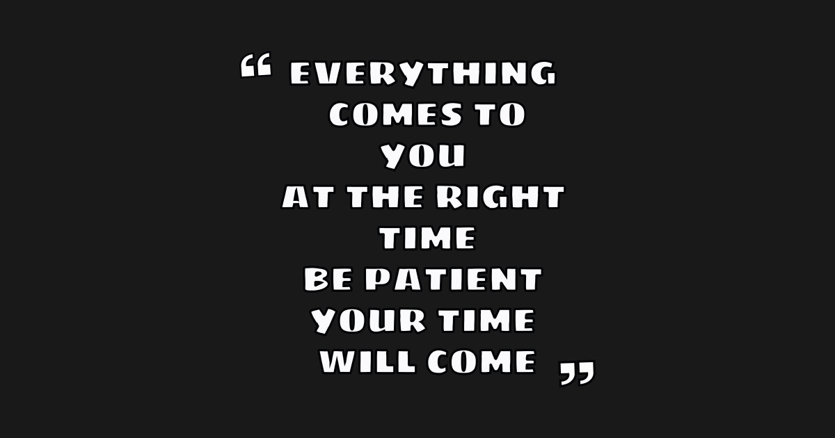 your time will come - Your Time Will Come - T-Shirt | TeePublic