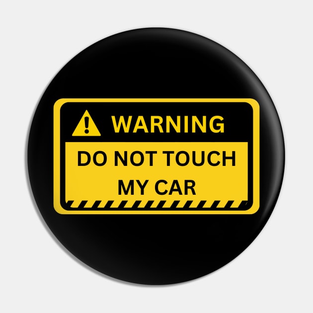 Do Not Touch My Car- yellow warning sign - Warning Sign - Pin | TeePublic