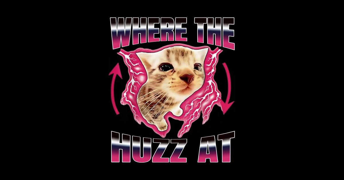 Where The Huzz At Funny Cat Meme Retro Humor Sarcastic - Where The Huzz ...
