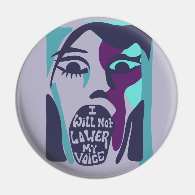 I Will Not Lower My Voice - I Will Not Lower My Voice - Pin | TeePublic