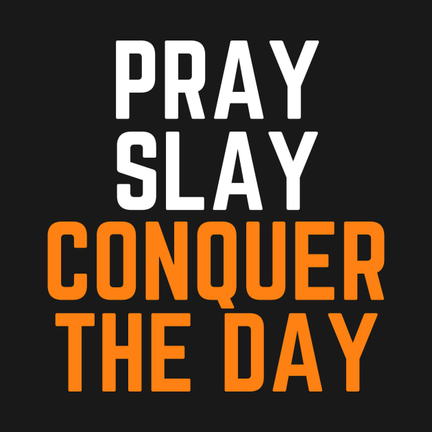 Pray Slay Conquer The Day Christian - Christian Clothing - T-Shirt ...