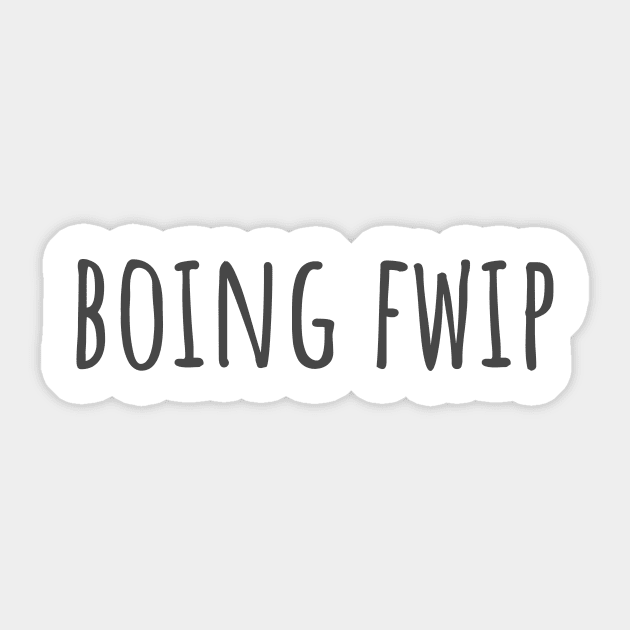 Boing Fwip - Quote - Sticker | TeePublic