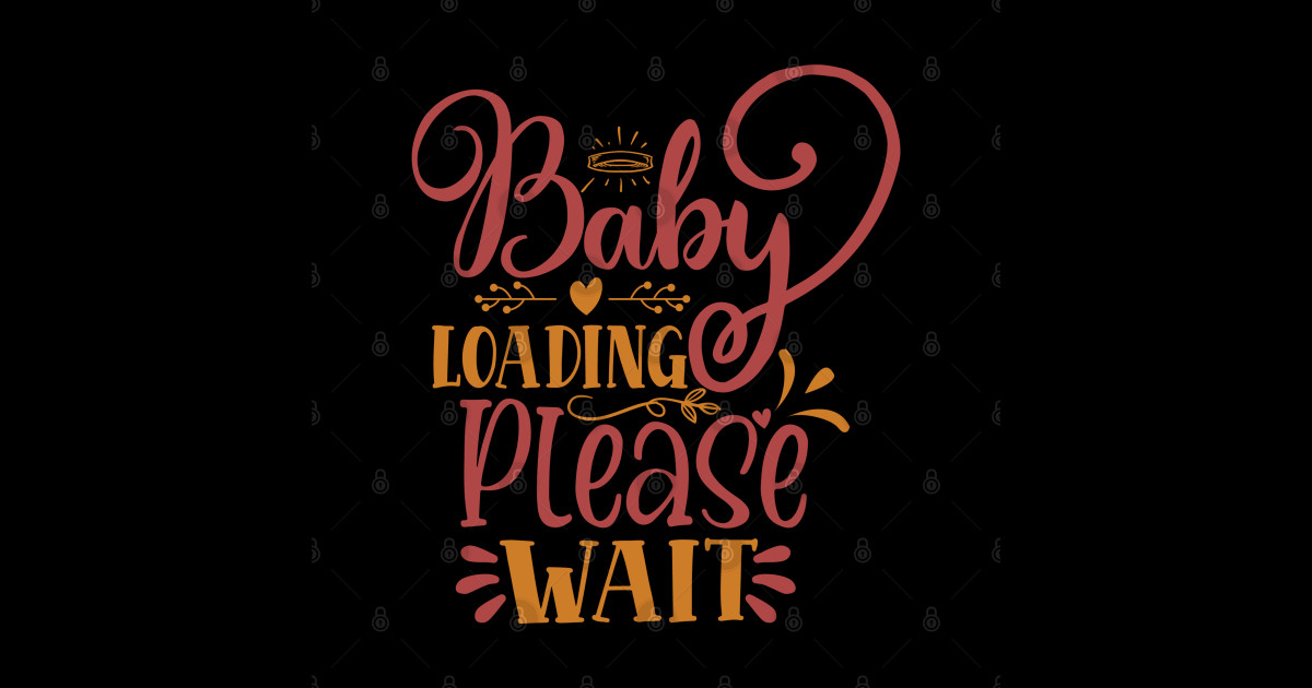 Baby loading please wait - Baby - T-Shirt | TeePublic