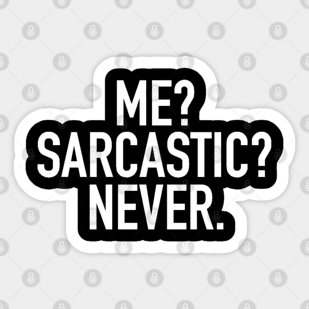 Me? Sarcastic? Never. - Sarcasm - Sticker | TeePublic