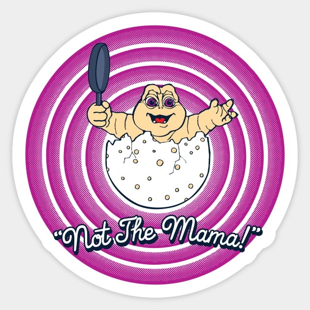 Not The Mama! - Funny - Sticker | TeePublic