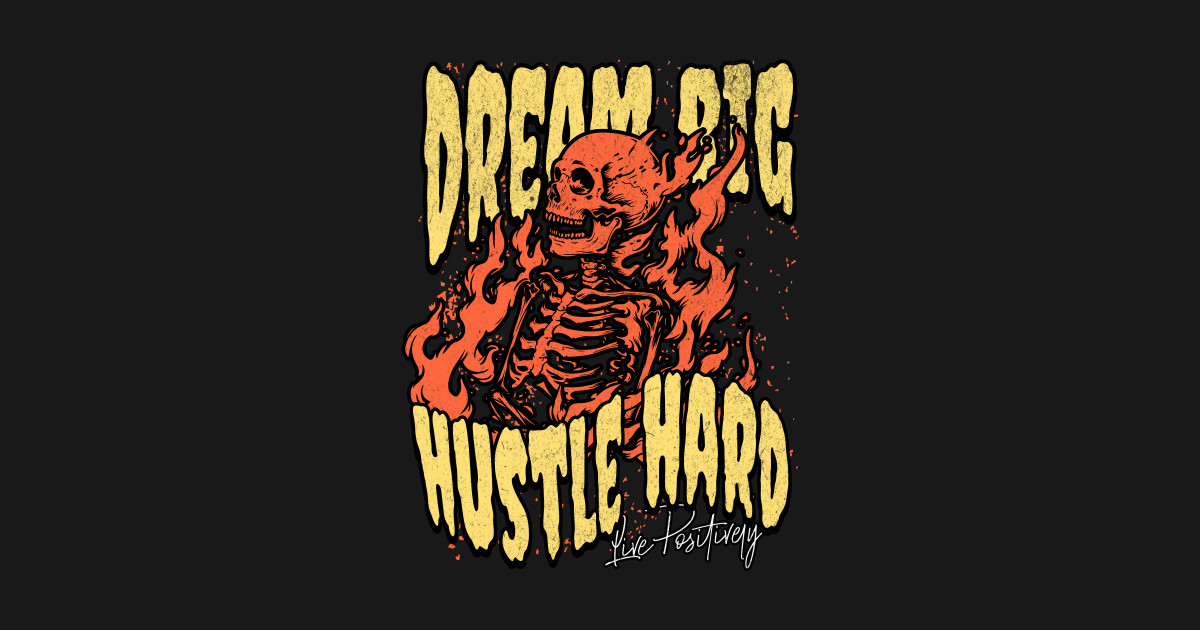 Positive Affirmations Dream Big Hustle Hard Positively Goth - Positive ...