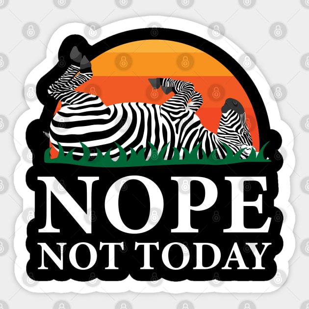 Nope Not Today Zebra - Nope Not Today - Sticker | TeePublic