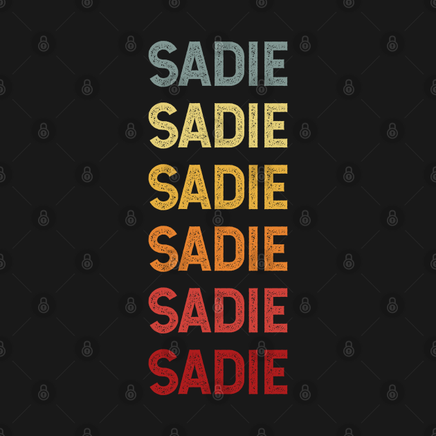 Sadie Name Vintage Retro Gift Called Sadie - Sadie - T-Shirt | TeePublic