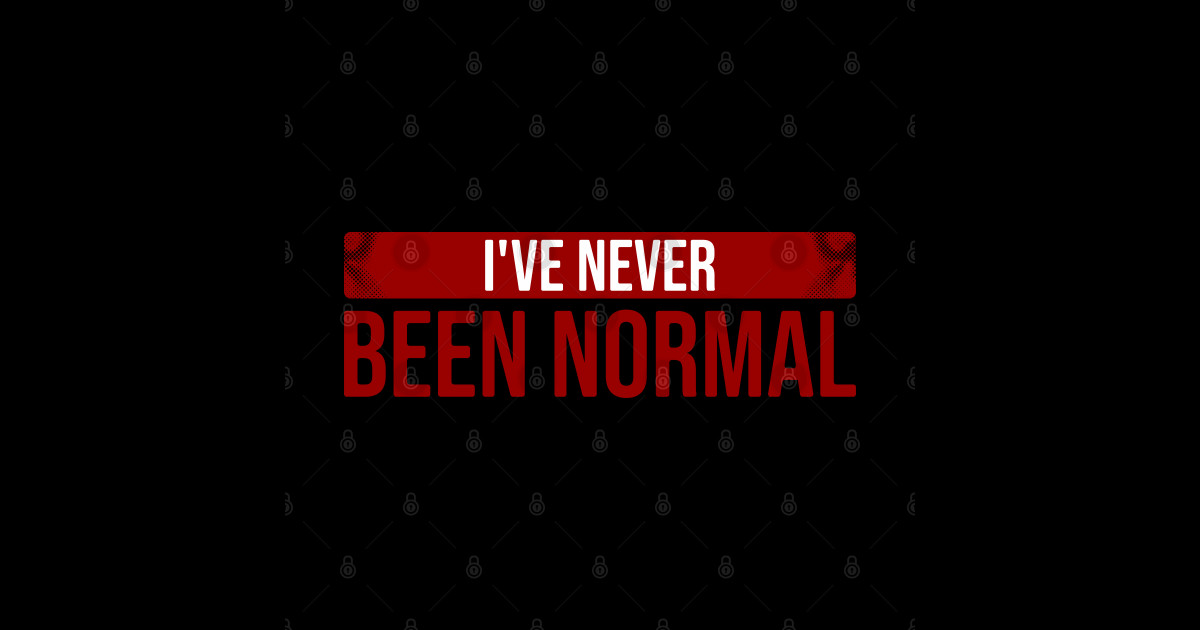 I've Never Been Normal \ funny saying - Funny Saying - Posters and Art ...