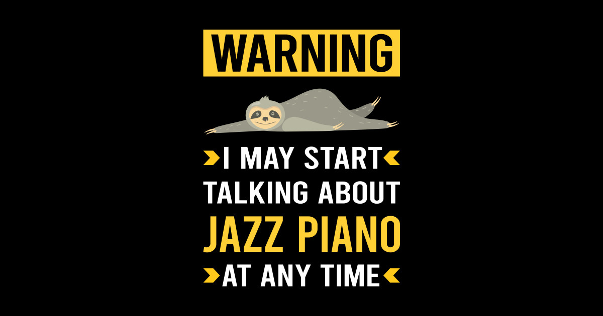 Warning Jazz Piano Pianist - Jazz Piano - Sticker | TeePublic