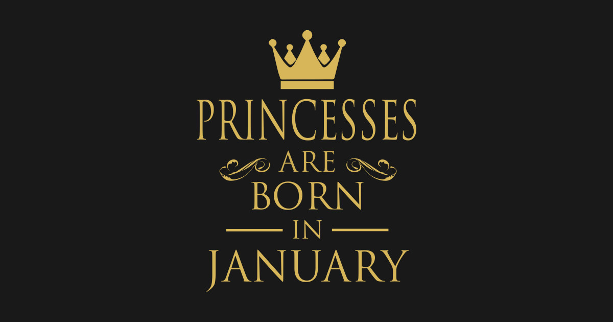 PRINCESS BIRTHDAY PRINCESSES ARE BORN IN JANUARY - Princess - T-Shirt ...
