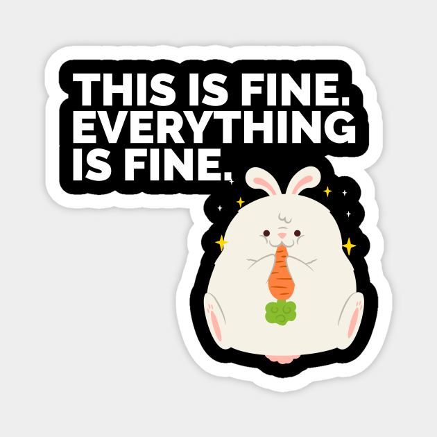Everything Is Fine Rabbit - Rabbit - Magnet | TeePublic