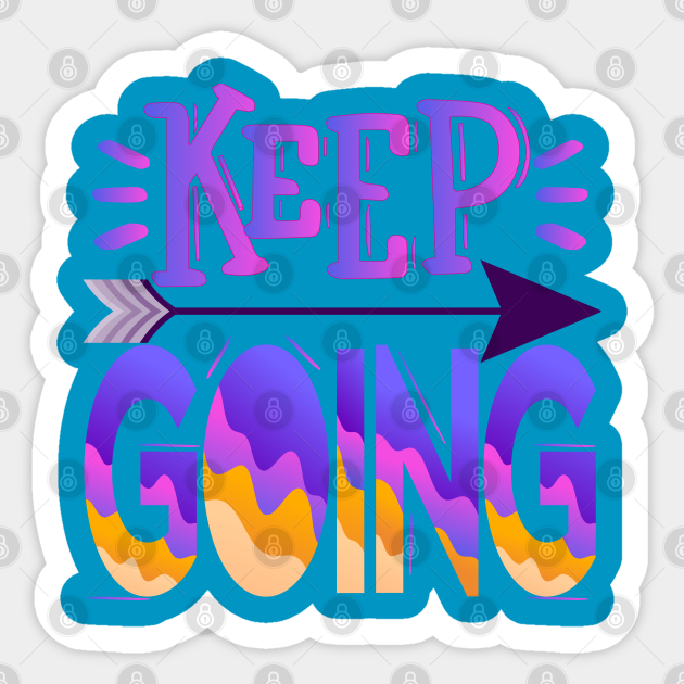 Keep Going. Motivational - Moving Forward - Keep Going Motivational ...