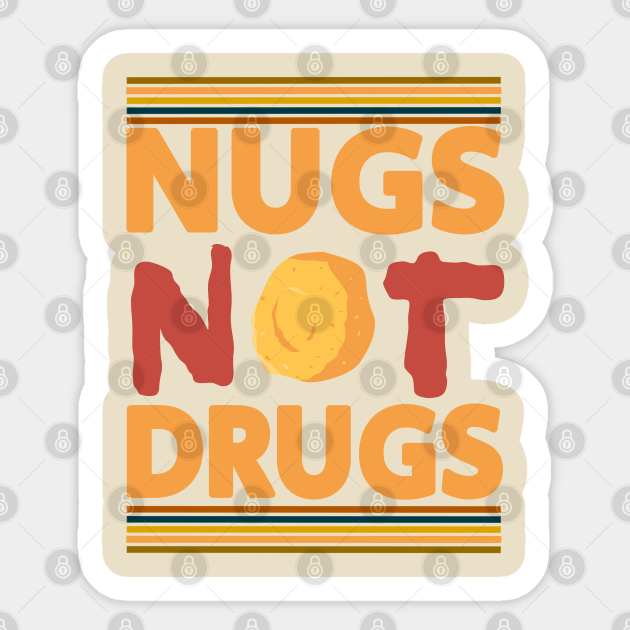 Nugs Not Drugs- food type - Nugs Not Drugs - Sticker | TeePublic