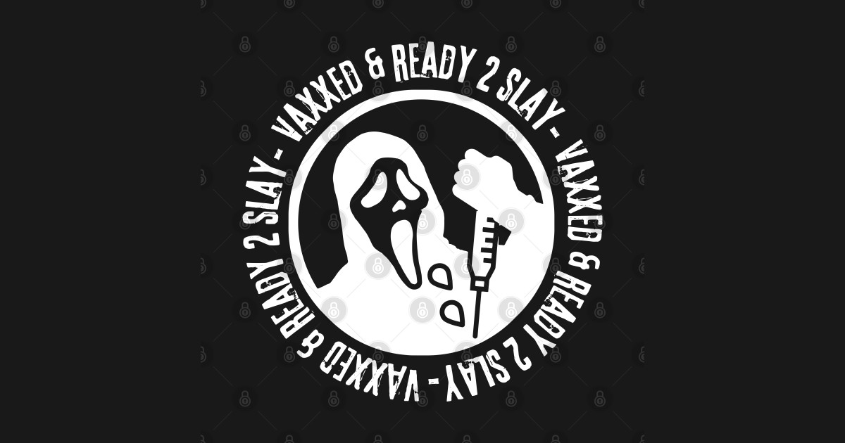 Vaxxed & Ready 2 Slay - Ghostface v2 - Halloween Costume - T-Shirt ...