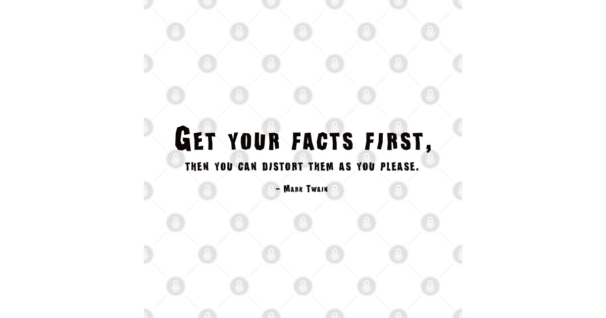 Get Your Facts First... Mark Twain Quote - Mark Twain Quotes - T-Shirt ...