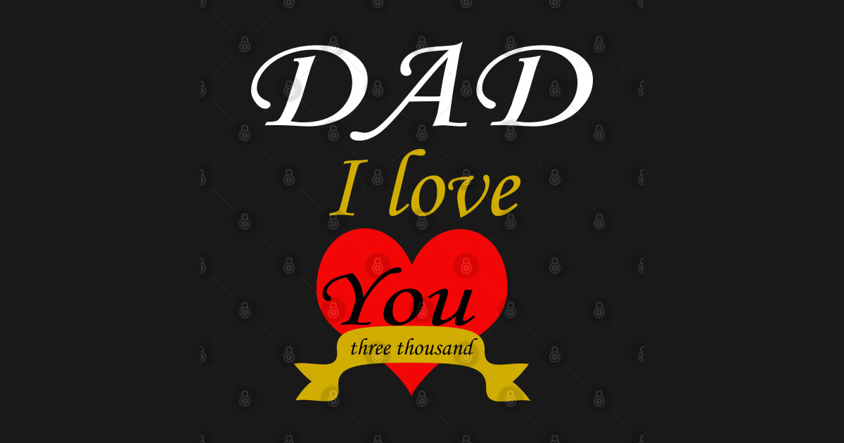 Dad I Love You 3000 Dad I Love You 3000 T Shirt TeePublic dad-i-love-you-3000-dad-i-love-you-3000-t-shirt-teepublic
