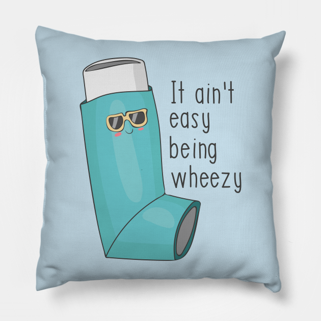 It Ain't Easy Being Wheezy - Funny Asthma Design - Asthma - Pillow ...