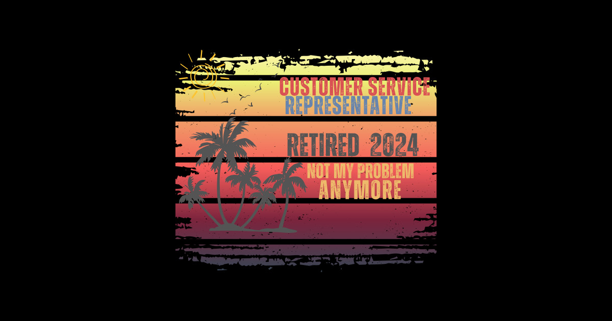 Vintage Retired 2024 Not My Problem Retirement For Customer Service ...