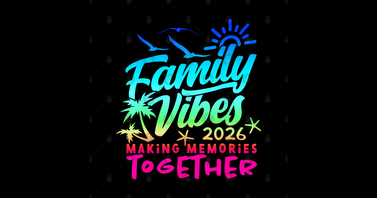 Family Vibes 2026 Making Memories Together Reunion Vacation Group ...