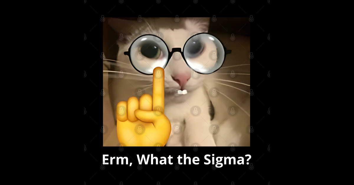 Erm What the Sigma Cat Meme - Cat Meme - Posters and Art Prints | TeePublic