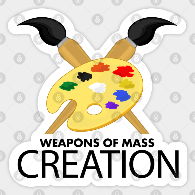 Weapons of mass creation - Artist - Sticker | TeePublic