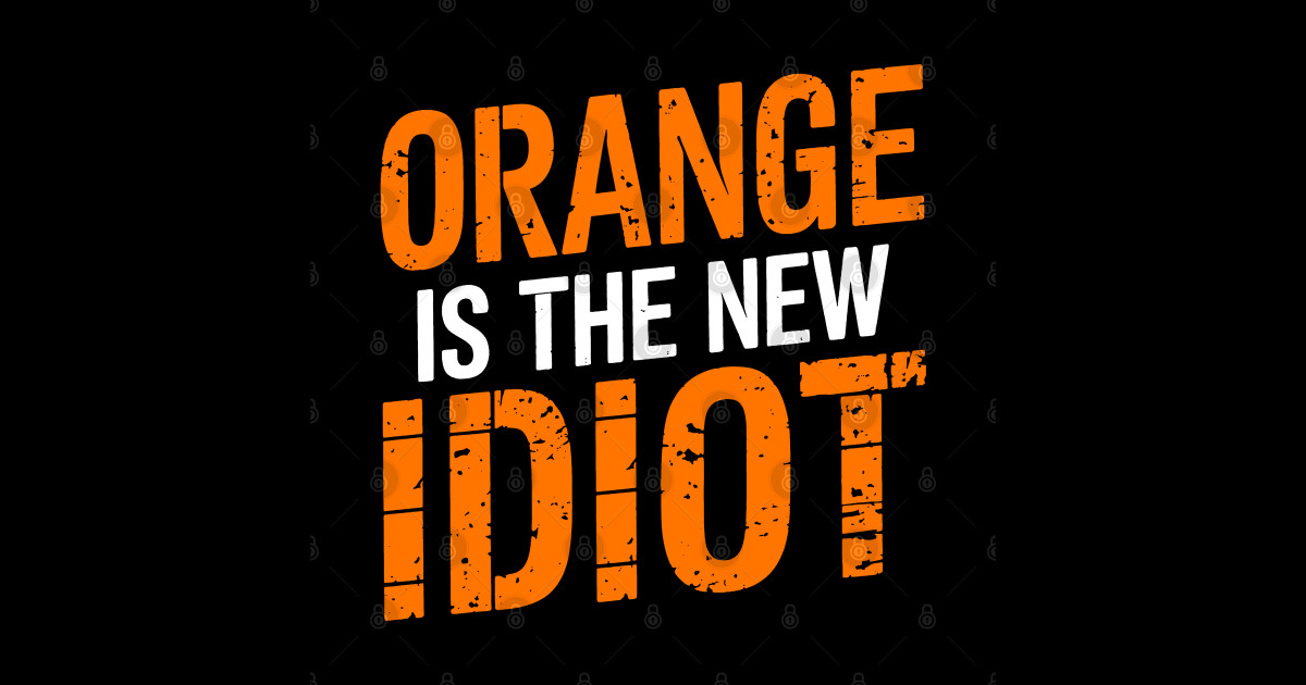 Orange Is The New Idiot Funny Trump - Orange Is The New Idiot - Sticker ...